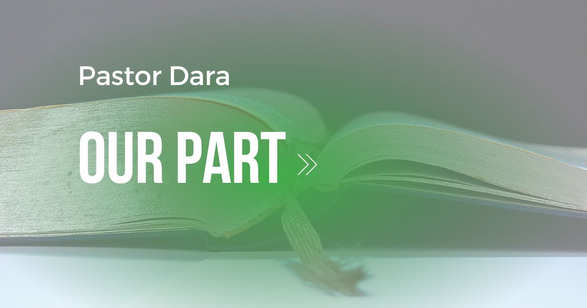Our Part - Pastor Dara - Abundant Life Joplin