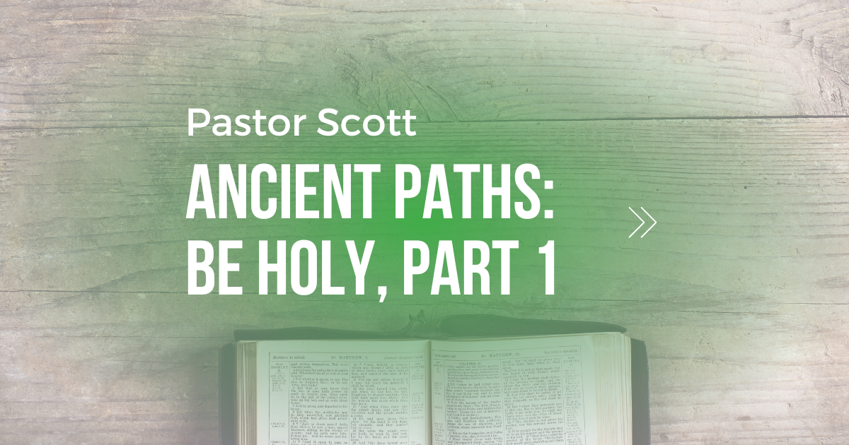 Ancient Paths: Be Holy- Pastor Scott - Abundant Life Joplin